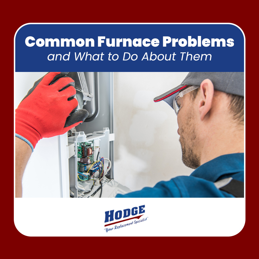 Common Furnace Problems and What to Do About Them | Hodge Heating & Air ...